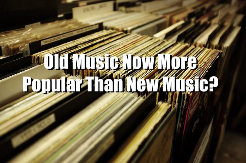 The Reasons Old Music Is Now More Popular Than New Music - Music 3.0 ...