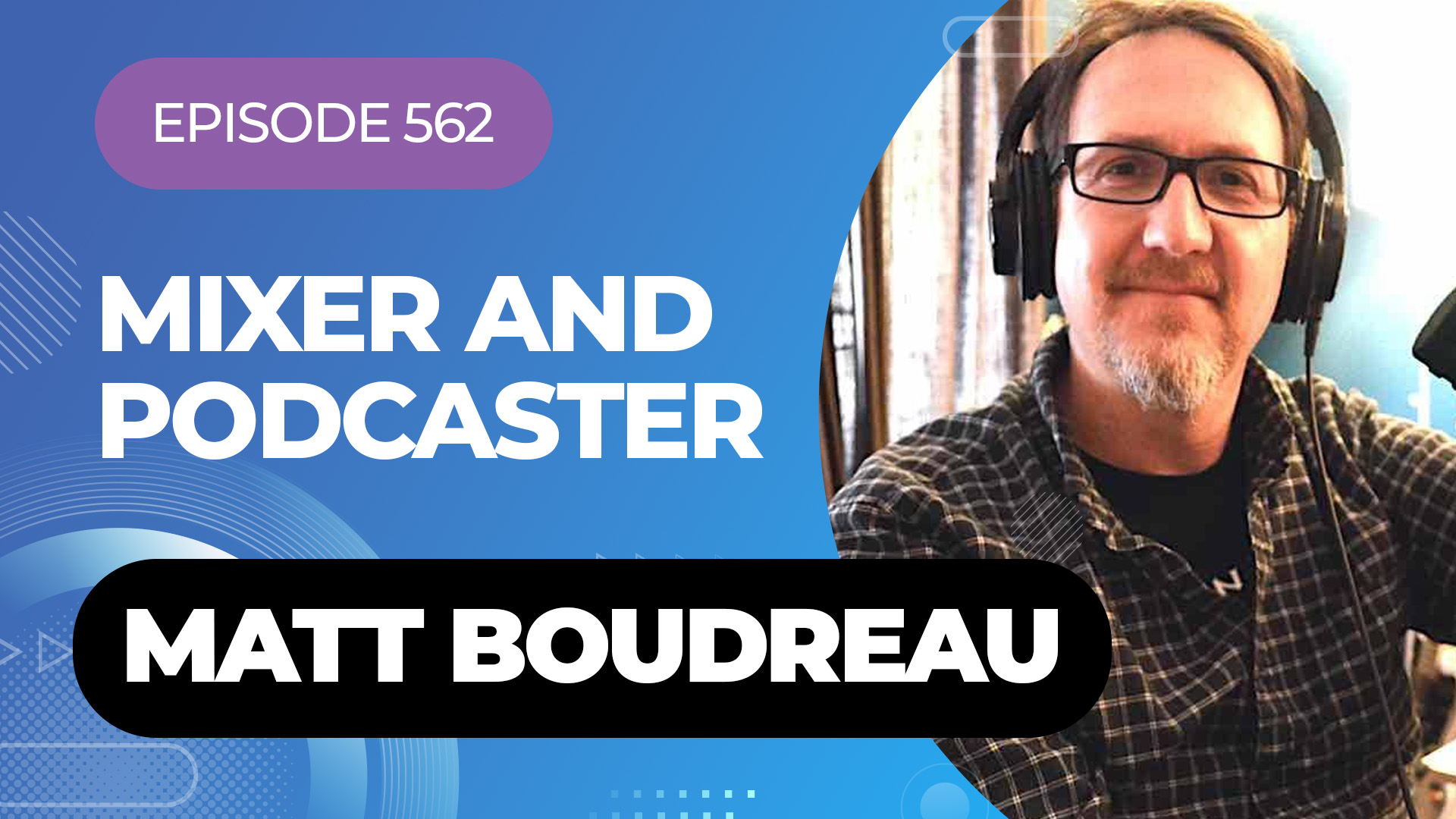 Engineer, Mixer, And Podcaster Matt Boudreau On My Latest Podcast ...
